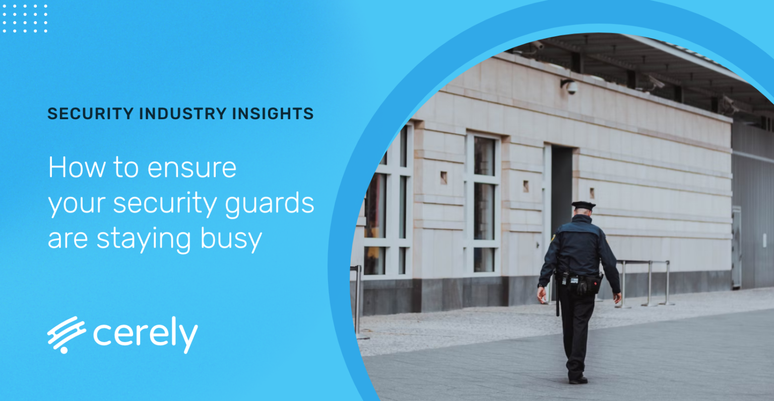 How to ensure your security guards are staying busy - Cerely