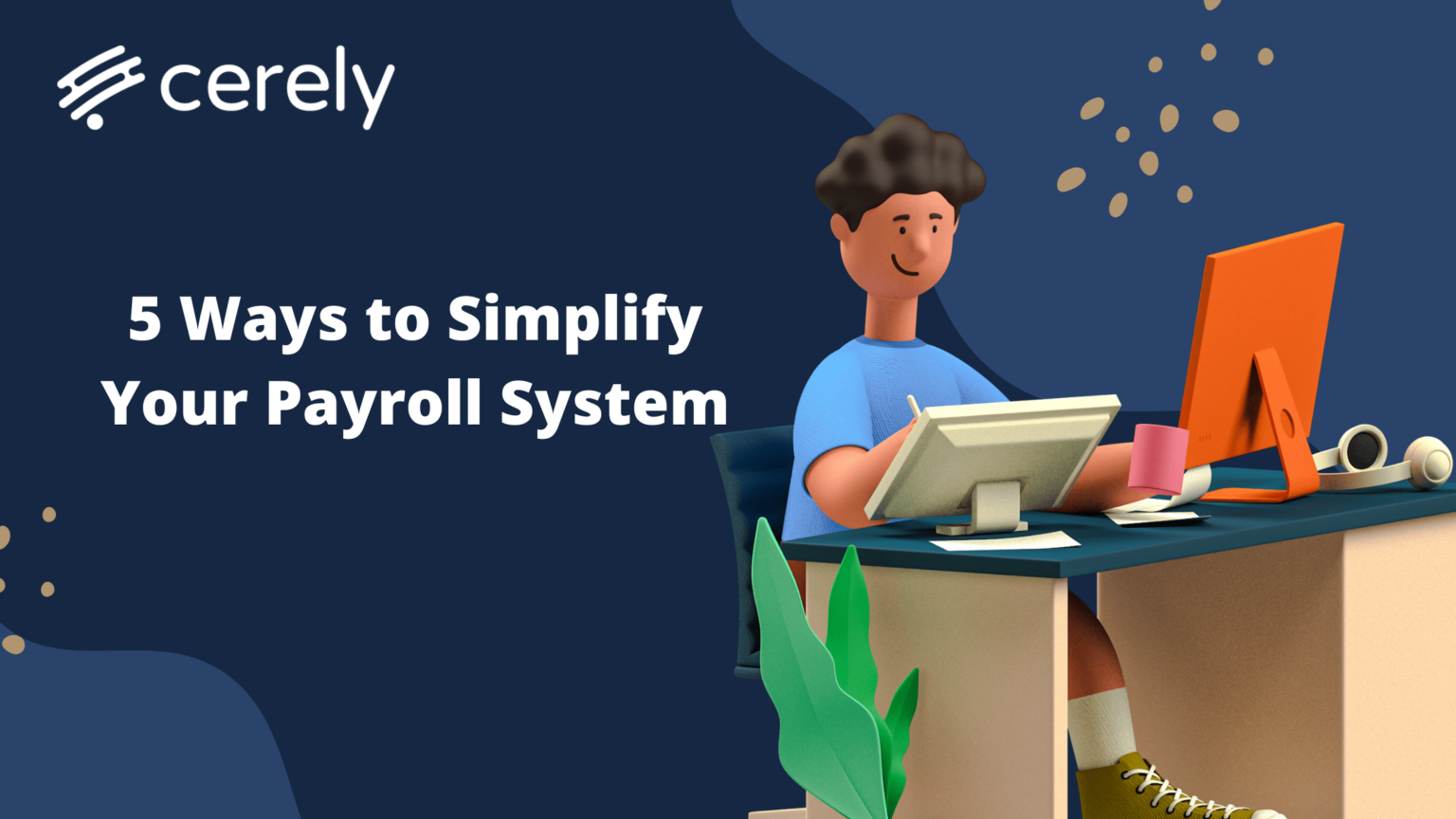 5 Ways to Simplify Your Payroll System - Cerely